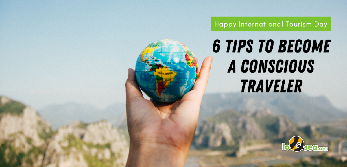 Our 6 Pro-Tips to Become a Conscious Traveler and Celebrate ...